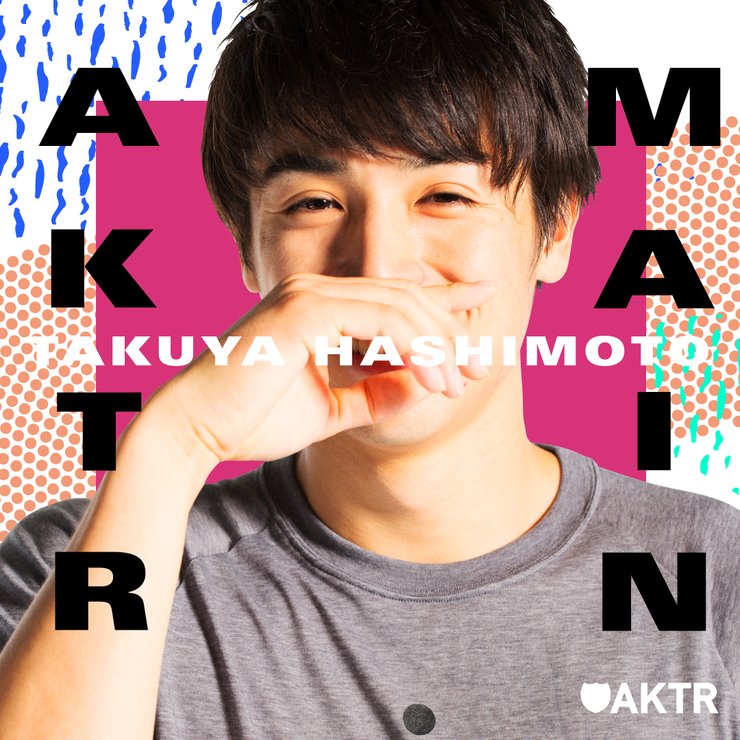 TAKUYA HASHIMOTO | AKTR.jp